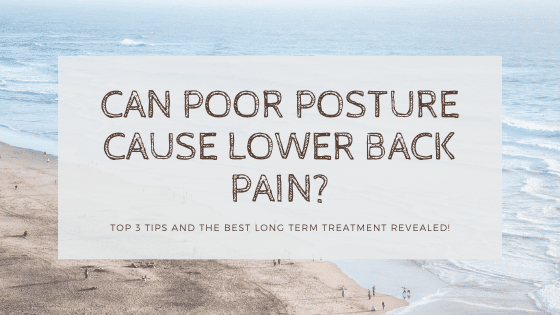 Can Poor Posture Cause Lower Back Pain? - TOP 3 Tips Shown!